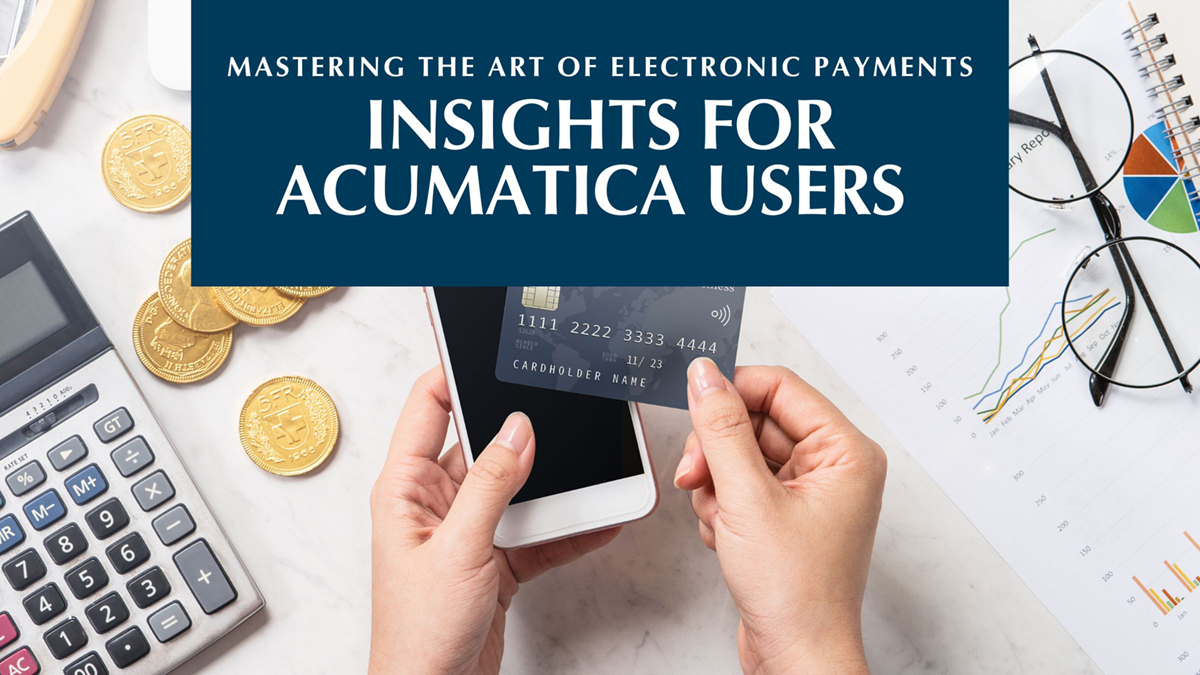 Mastering the Art of Electronic Payments: Insights for Acumatica Users ...